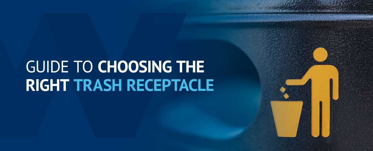 Guide to Choosing the Right Trash Receptacle